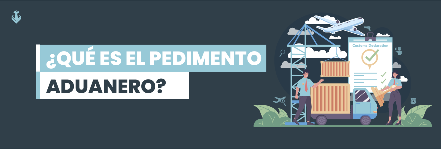Pedimento Aduanero: Todo lo que necesitas saber - Volca